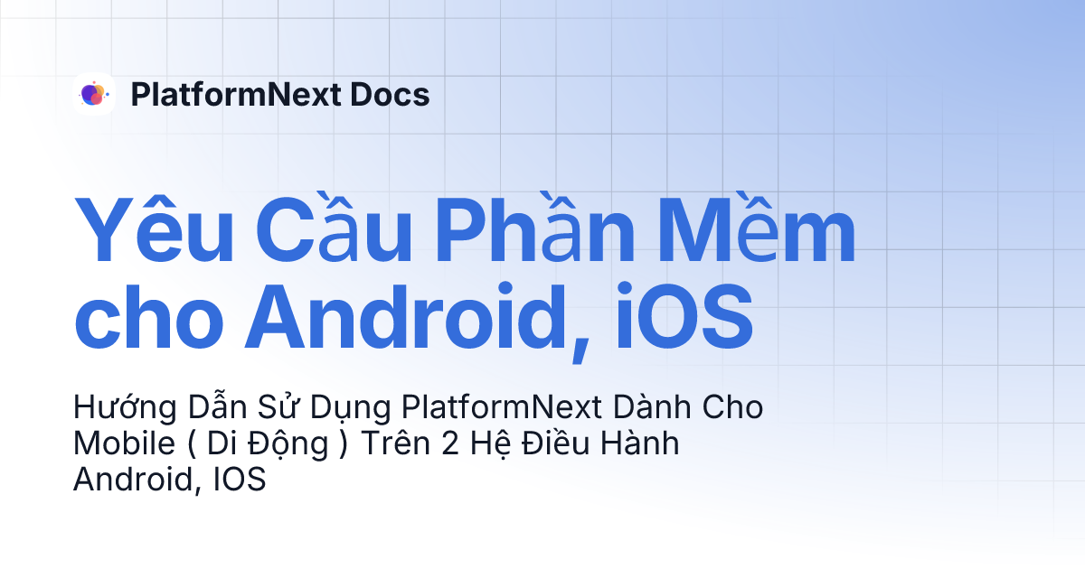 Yêu Cầu Phần Mềm cho Android, iOS | PlatformNext Docs